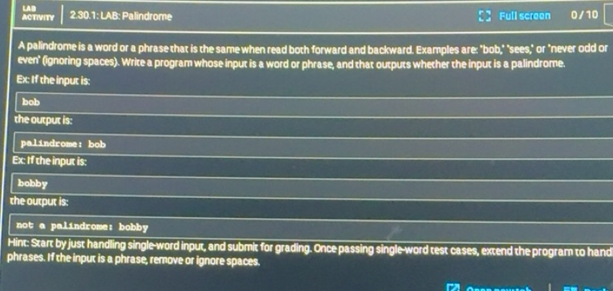 Solved: LAB ACTIVITY 2.30.1: LAB: Palindrome Full screen 0/10 A palindrome is a word or a phrase ...
