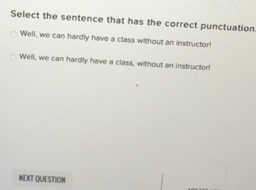 Solved: Select the sentence that has the correct punctuation. Well, we ...