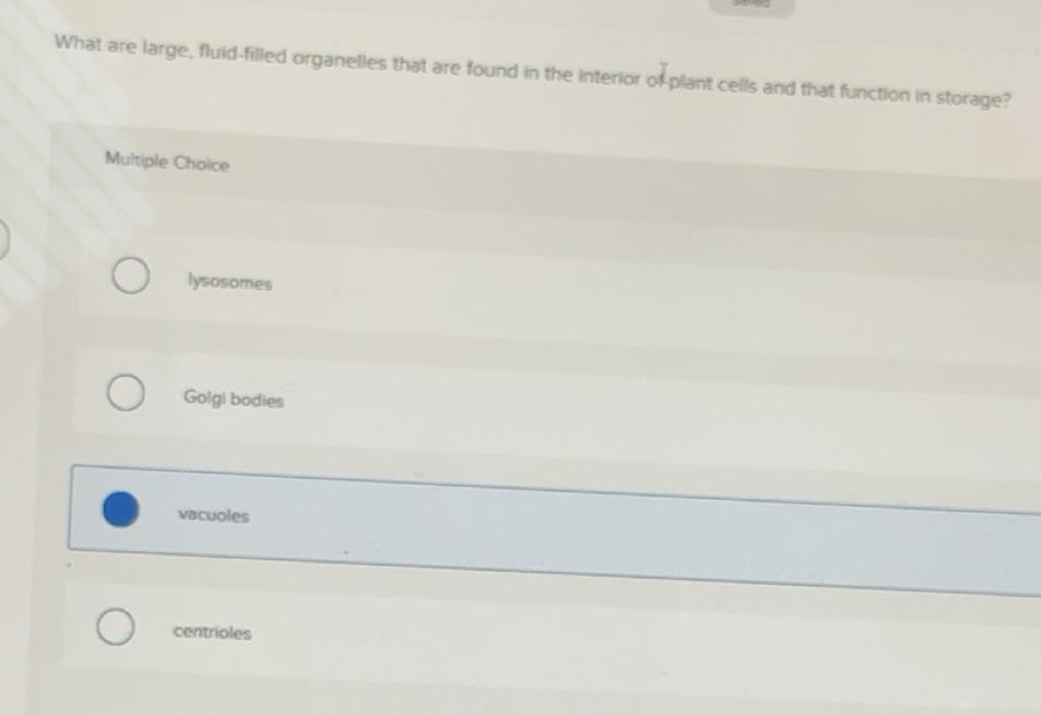 Solved: What are large, fluid-filled organelles that are found in the ...