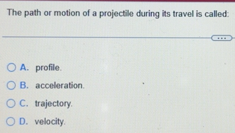 Solved: The path or motion of a projectile during its travel is called ...