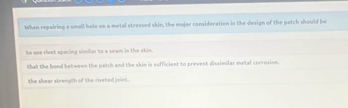 Solved: When repairing a small hole on a metal stressed skin, the major ...