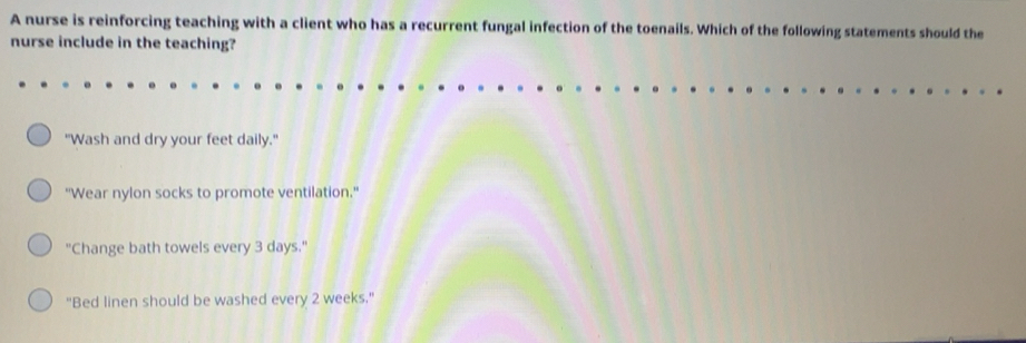 Solved: A nurse is reinforcing teaching with a client who has a recurrent fungal infection of ...