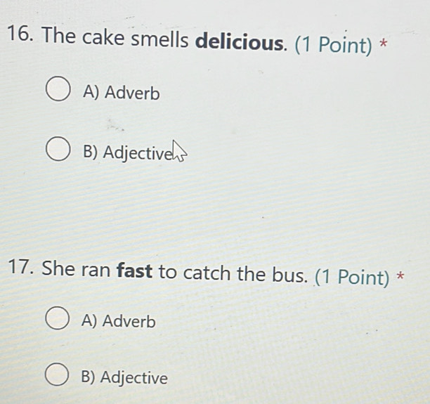 Solved: The cake smells delicious. (1 Point) * A) Adverb B) Adjective ...