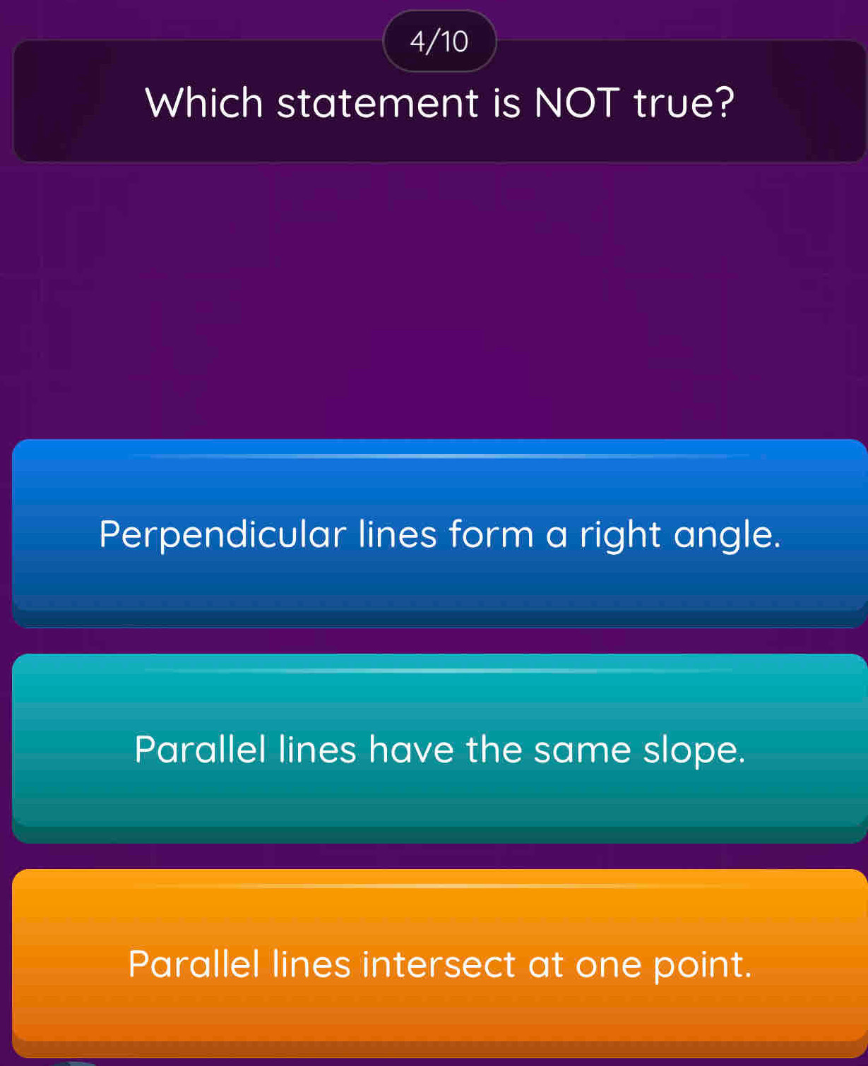 Solved: 4/10 Which statement is NOT true? Perpendicular lines form a ...