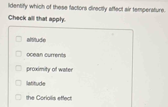 Solved: Identify which of these factors directly affect air temperature. Check all that apply ...