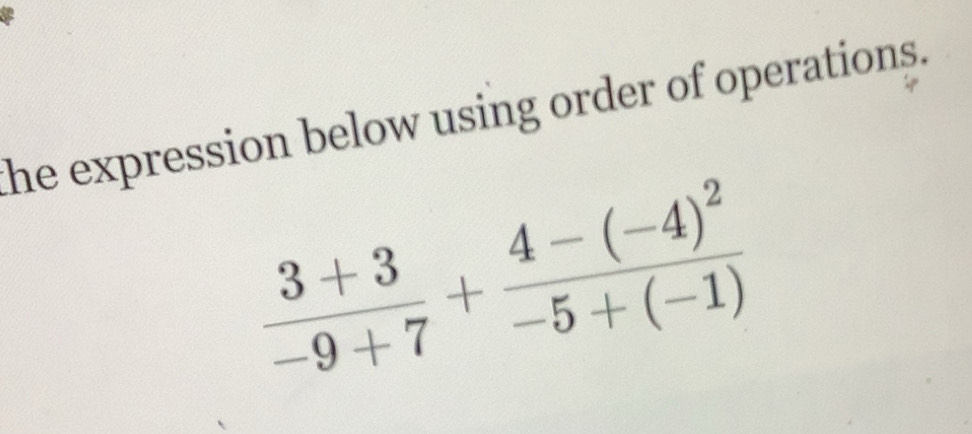 Solved: he expression below using order of operations. (3+3)/-9+7 +frac ...