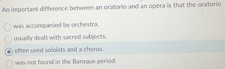 Solved: An important difference between an oratorio and an opera is ...