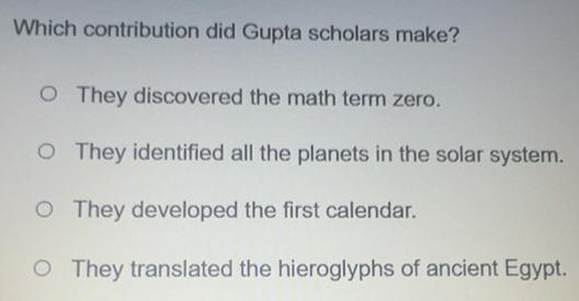 Solved: Which contribution did Gupta scholars make? They discovered the ...