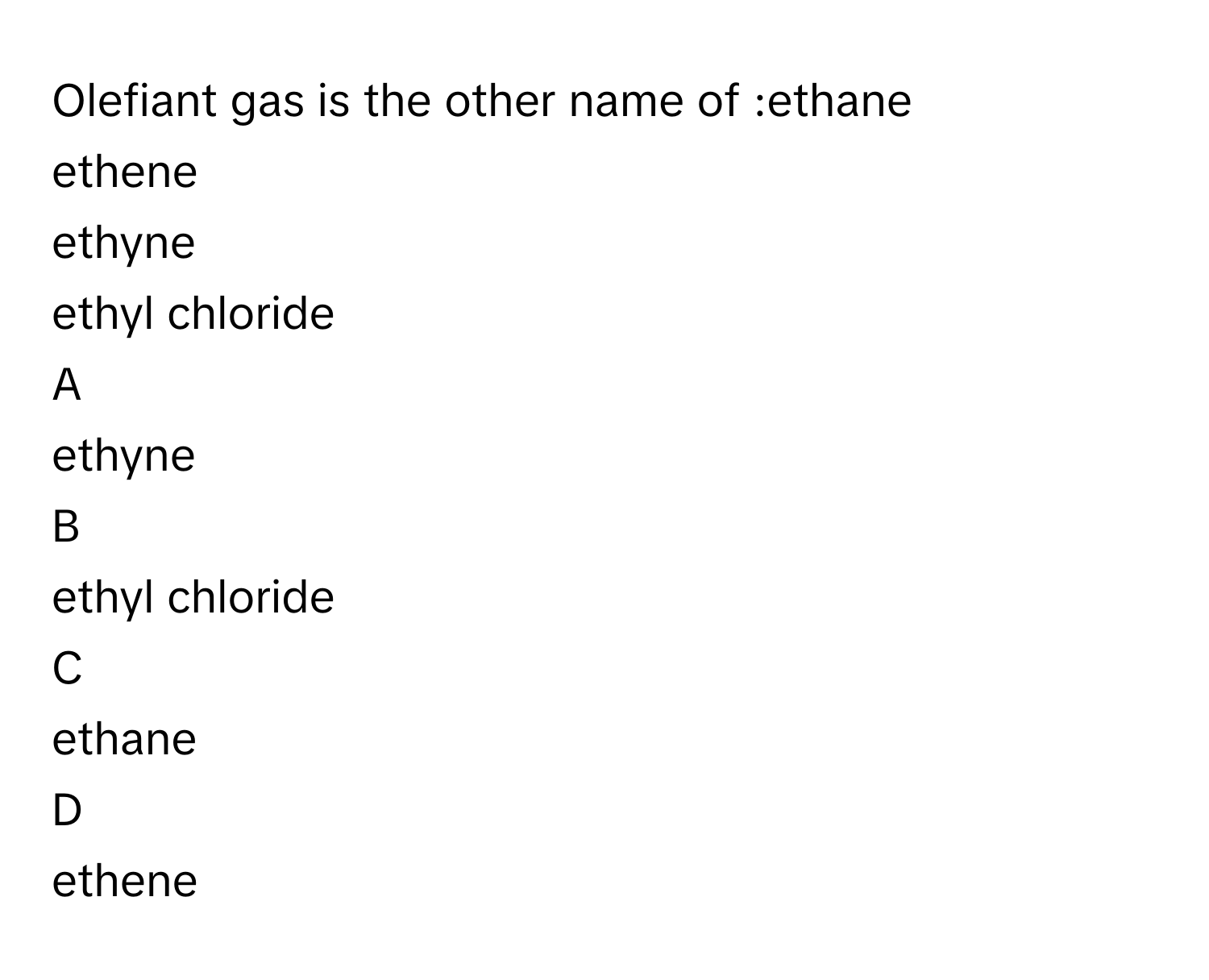 Solved: Olefiant gas is the other name of :ethane ethene ethyne ethyl ...