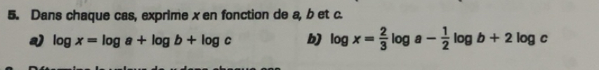 Solved: Dans chaque cas, exprime x en fonction de a, b et c. a) log x ...