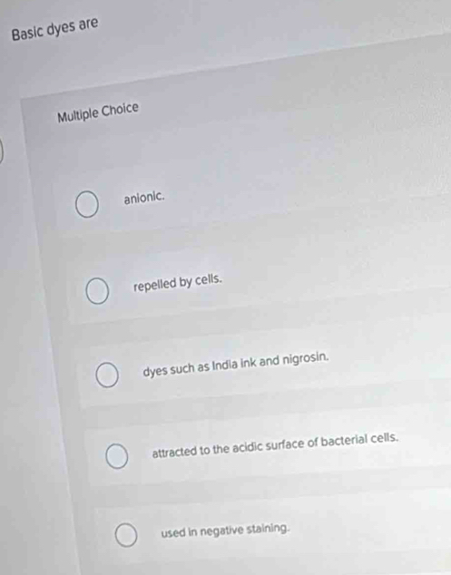 Solved: Basic dyes are Multiple Choice anionic. repelled by cells. dyes ...