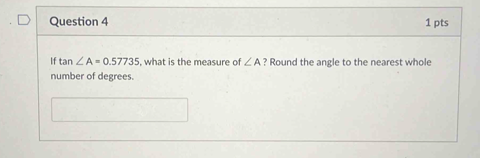 Solved: If tan ∠ A=0.57735 , what is the measure of ∠ A ? Round the ...