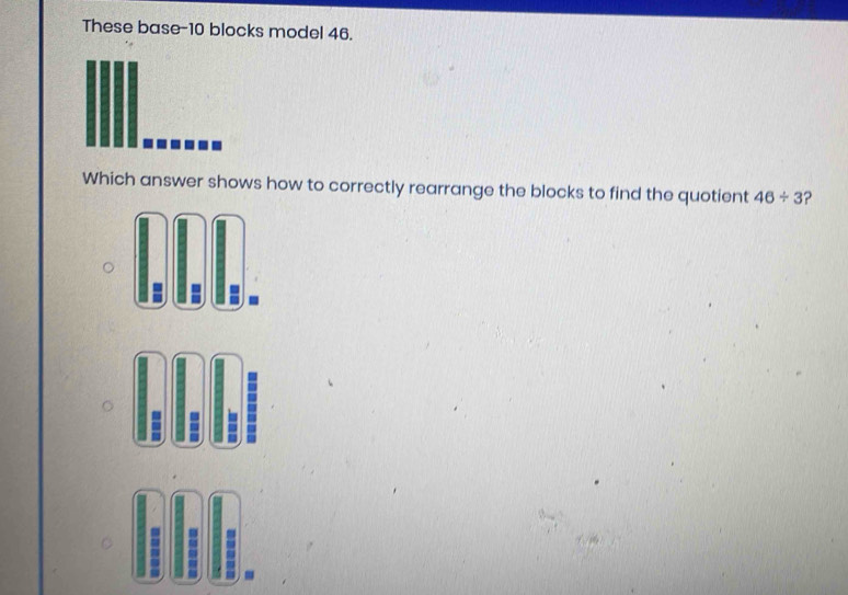 Solved: These base- 10 blocks model 46. Which answer shows how to ...