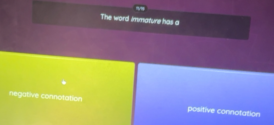 Solved: 11/15 The word immature has a negative connotation positive ...