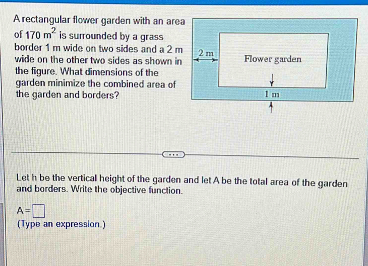 Solved: A rectangular flower garden with an area of 170m^2 is surrounded by a grass border 1 m w ...
