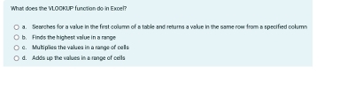 Solved: What does the VLOOKUP function do in Excel? a. Searches for a ...