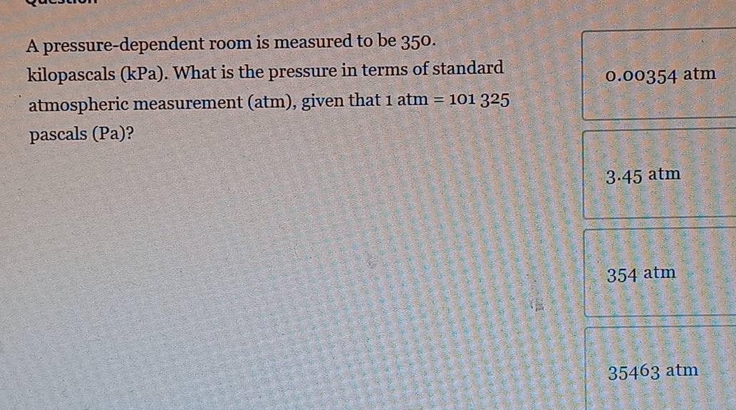 Solved: A pressure-dependent room is measured to be 350. kilopascals ...