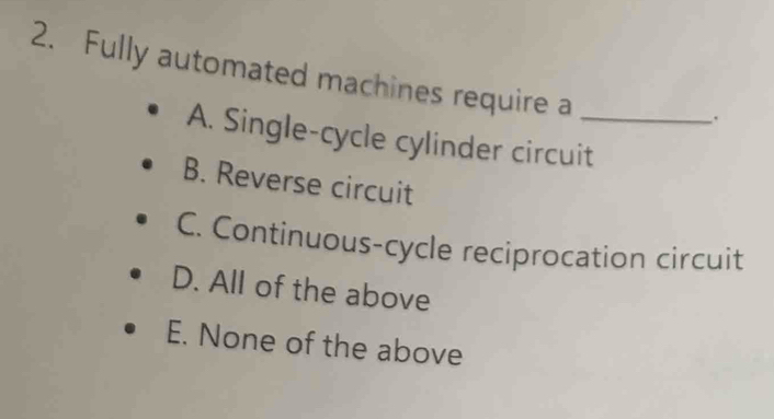 Solved: Fully automated machines require a_ . A. Single-cycle cylinder ...