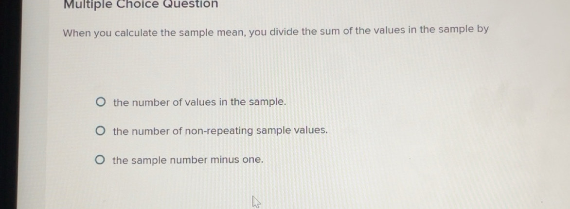 Solved: Question When you calculate the sample mean, you divide the sum ...