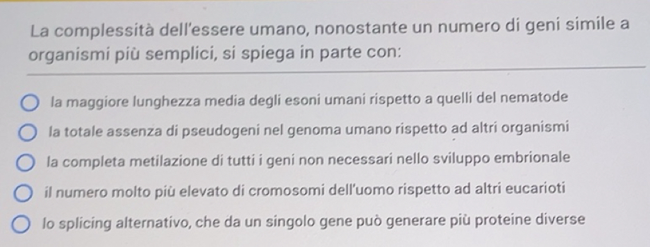 Risolto:La complessità dell’essere umano, nonostante un numero di geni ...