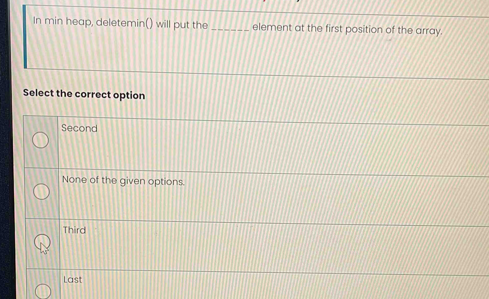 Solved: In min heap, deletemin() will put the _element at the first ...