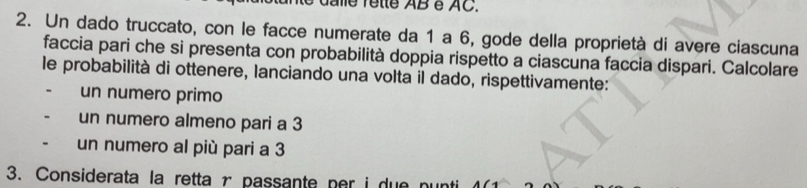 Risolto:ale relte AB é AC. 2. Un dado truccato, con le facce numerate ...