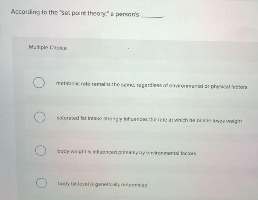 Solved: According to the "set point theory," a person's _. Multiple ...