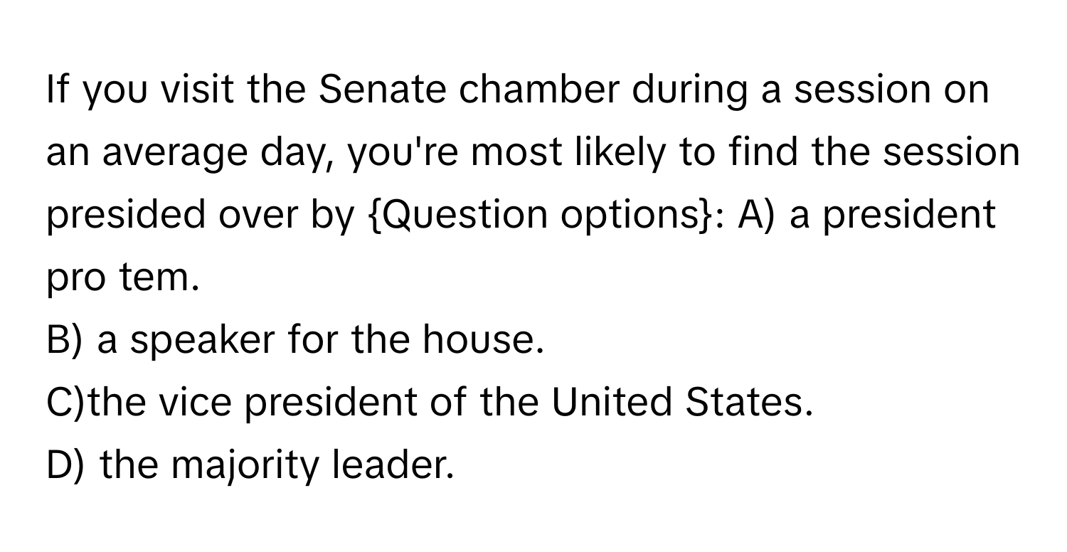 Solved: If you visit the Senate chamber during a session on an average ...