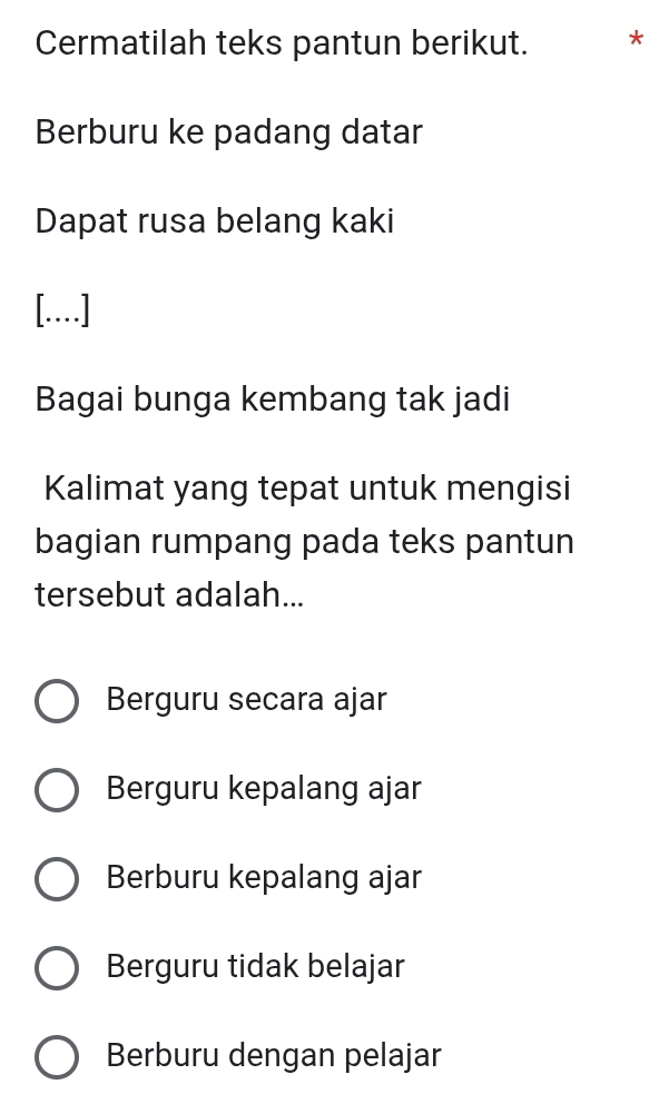 Telah dijawab:Cermatilah teks pantun berikut. * Berburu ke padang datar Dapat rusa belang kaki ...