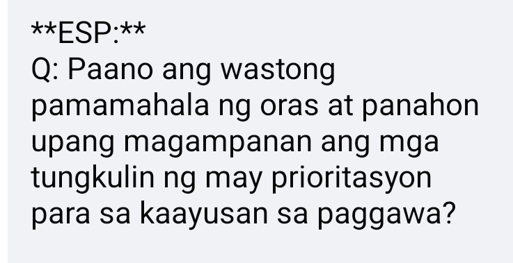 Solved: ESP:** Q: Paano ang wastong pamamahala ng oras at panahon upang ...