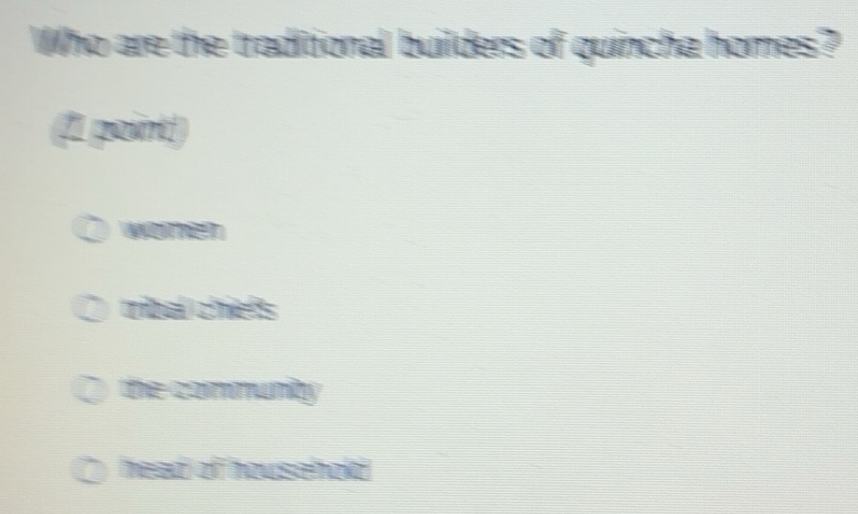 Solved: Who are the traditional builders of quincha homes? (1 point ...