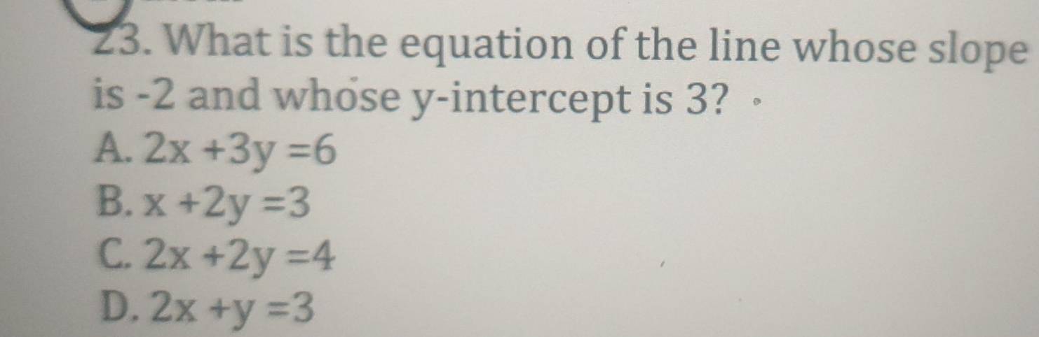 Solved: What is the equation of the line whose slope is -2 and whose y-intercept is 3? · A. 2x ...