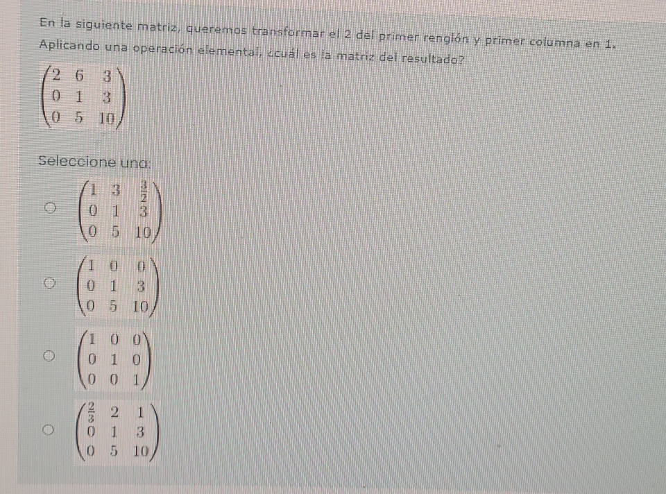 Resuelto:En la siguiente matriz, queremos transformar el 2 del primer ...