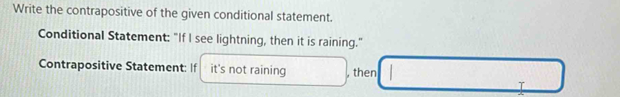 Solved: Write the contrapositive of the given conditional statement ...