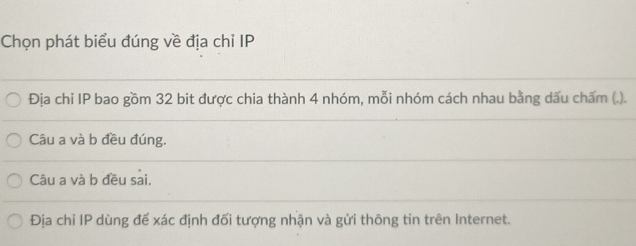 Giải quyết:Chọn phát biểu đúng về địa chỉ IP Địa chỉ IP bao gồm 32 bit ...