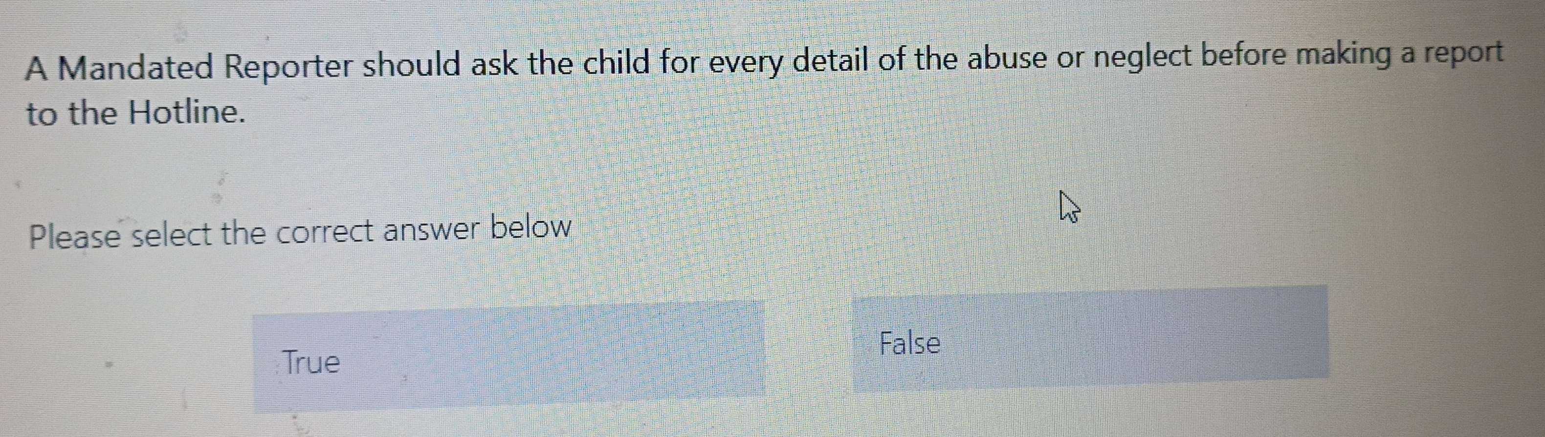 Solved: A Mandated Reporter should ask the child for every detail of ...