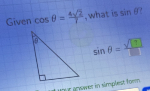 Solved: Given cos θ = 4sqrt(2)/7 , what is sin θ ? sin θ = sqrt ...