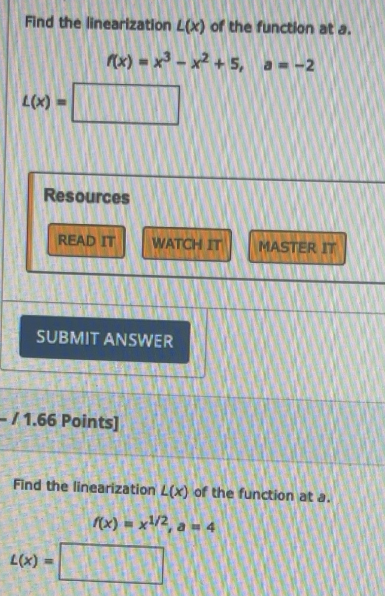 Solved: Find the linearization L(x) of the function at a. f(x)=x^3-x^2+5, a=-2 L(x)= Resources R ...