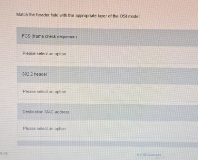 Solved: Match the header field with the appropriate layer of the OSI model. FCS (frame check ...
