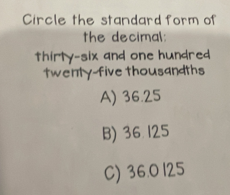 Solved: Circle the standard form of the decimal: thirty-six and one ...