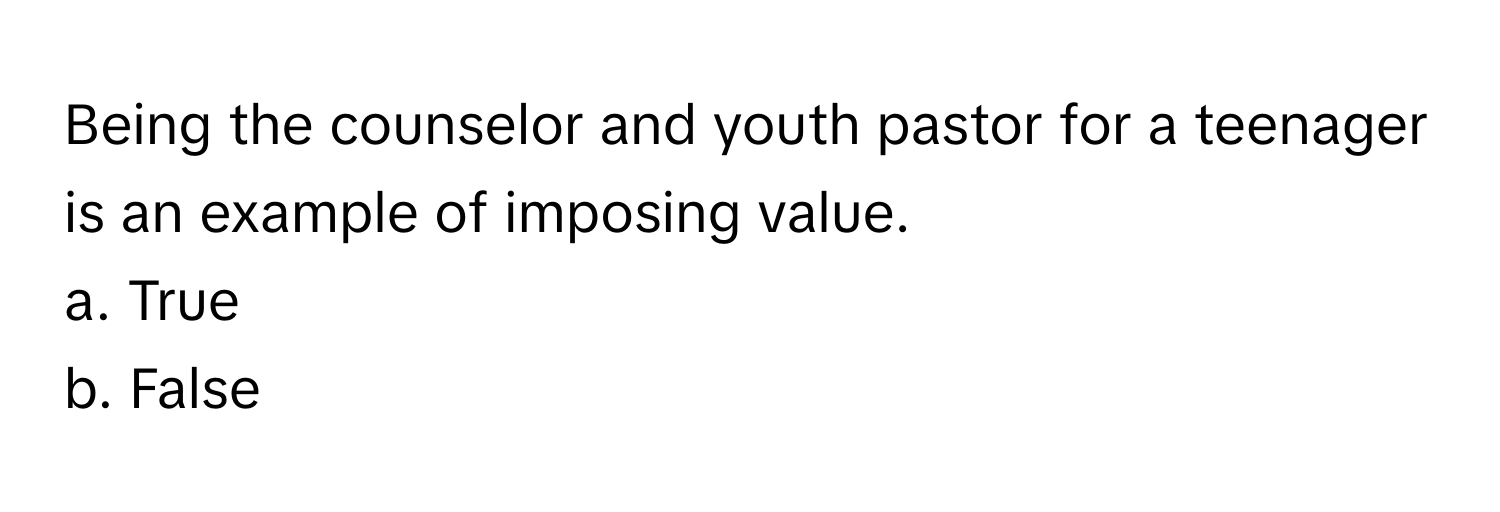 Solved: Being the counselor and youth pastor for a teenager is an ...