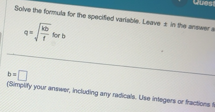 Solved: Quest Solve the formula for the specified variable. Leave ± in ...