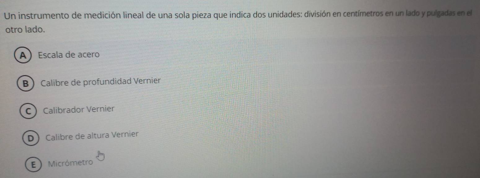 Resuelto:Un instrumento de medición lineal de una sola pieza que indica ...