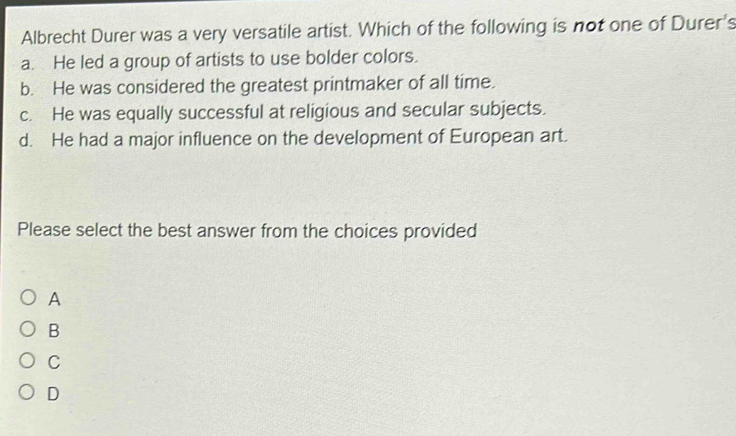 Solved: Albrecht Durer was a very versatile artist. Which of the ...