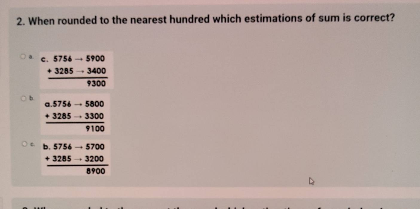 Solved: When rounded to the nearest hundred which estimations of sum is ...