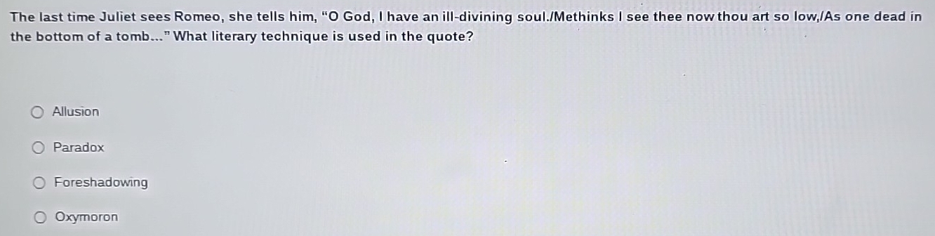 Solved: The last time Juliet sees Romeo, she tells him, “O God, I have ...