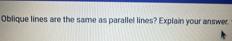 Solved: Oblique lines are the same as parallel lines? Explain your ...