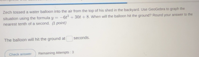 Solved: Zech tossed a water balloon into the air from the top of his ...