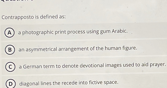 Solved: Contrapposto is defined as: A a photographic print process ...