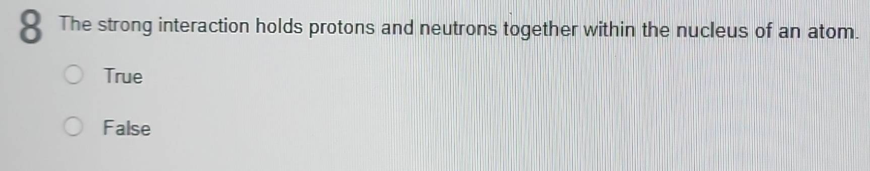 Solved: The strong interaction holds protons and neutrons together ...